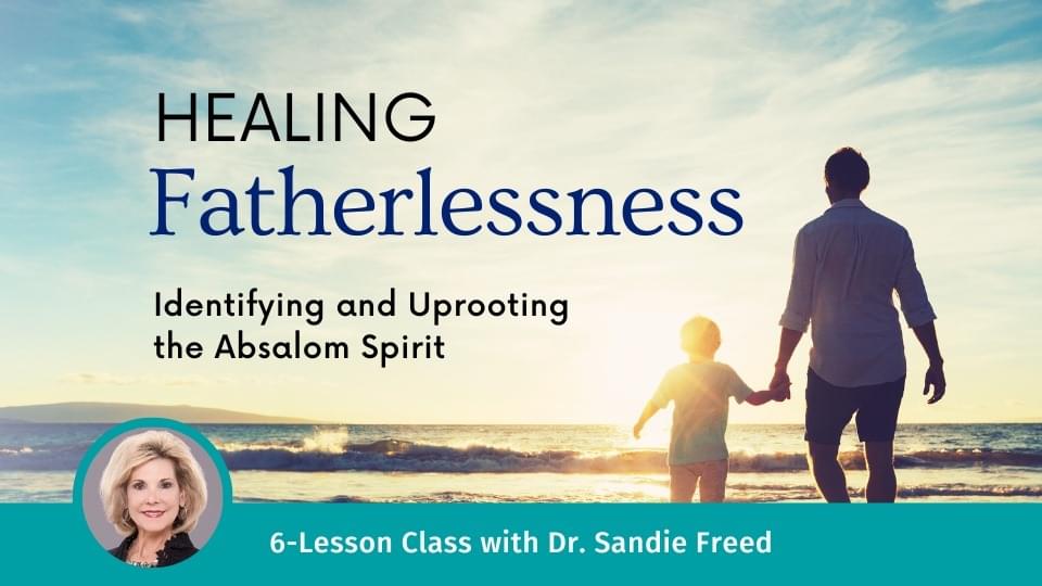 Healing Fatherlessness: Identifying and Uprooting The Absalom Spirit